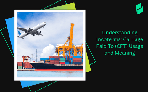 Understanding Incoterms: Carriage Paid To (CPT) Usage and Meaning